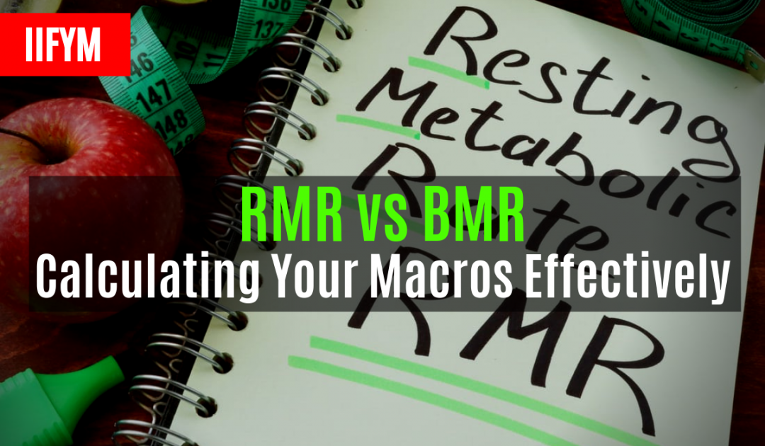 Rmr Vs Bmr and Calculating Your Macros Effectively